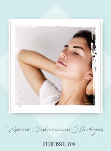 Remove Subconscious Blockages | Life So Blissful